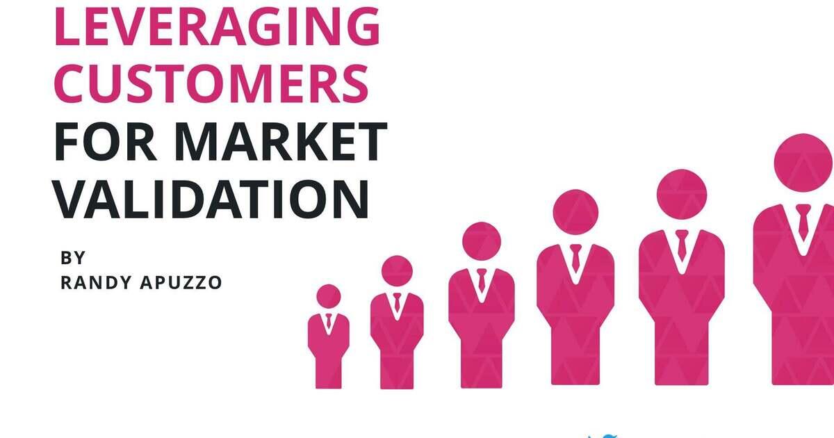 Leveraging Customers for Market Validation